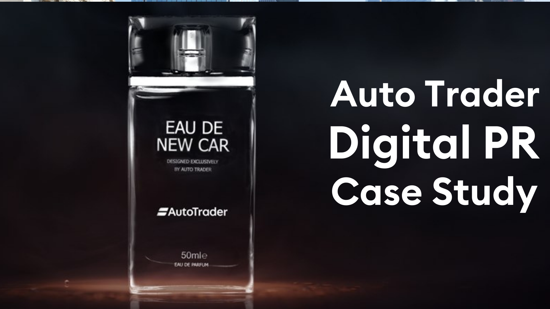 Digital PR Case Study: Auto Trader - Eau de New Car : PR Agency One ...